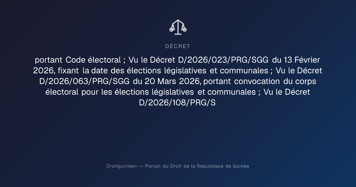 DECRET D/2026/109/PRG/SGG DU 10 AVRIL 2026, portant Code électoral ; Vu ...